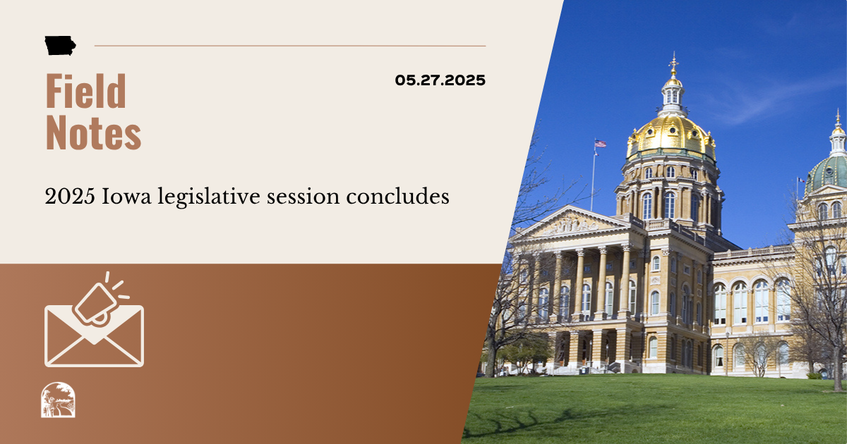 Field Notes – 2025 Iowa legislative session concludes | Center For ...